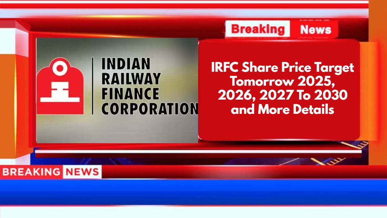 IRFC Share Price Target Tomorrow 2025 2026 2027 To 2030 And More